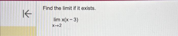 Solved Find the limit if it exists. lim x(x - 3) X-2 | Chegg.com