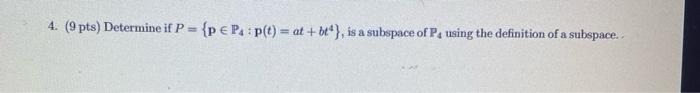 Solved 4. (9 pts) Determine if P={p∈P4:p(t)=at+bt4}, is a | Chegg.com