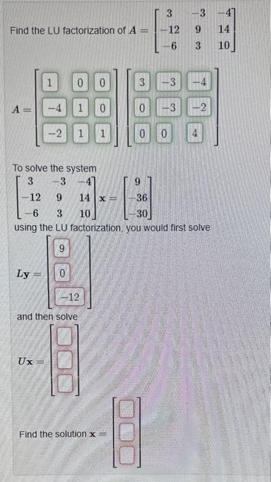 Solved Find the LU factorization of A=⎣⎡3−126−393−41410⎦⎤ To | Chegg.com