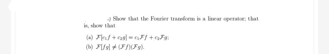 Solved Show that the Fourier transform is a linear operator; | Chegg.com
