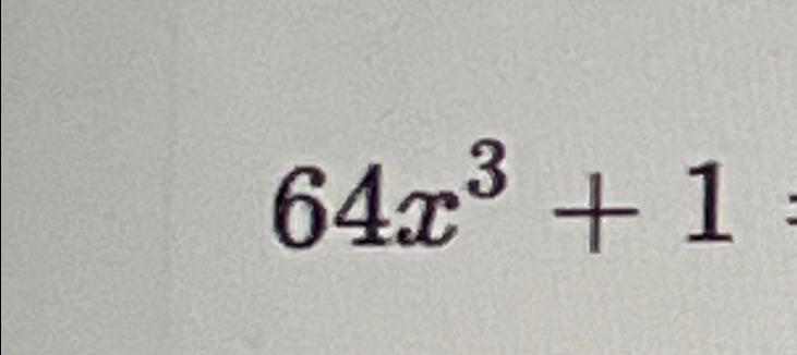 Solved 64x3+1 | Chegg.com