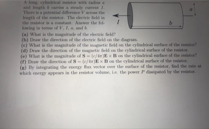 Solved A long, cylindrical resistor with radius a and length | Chegg.com