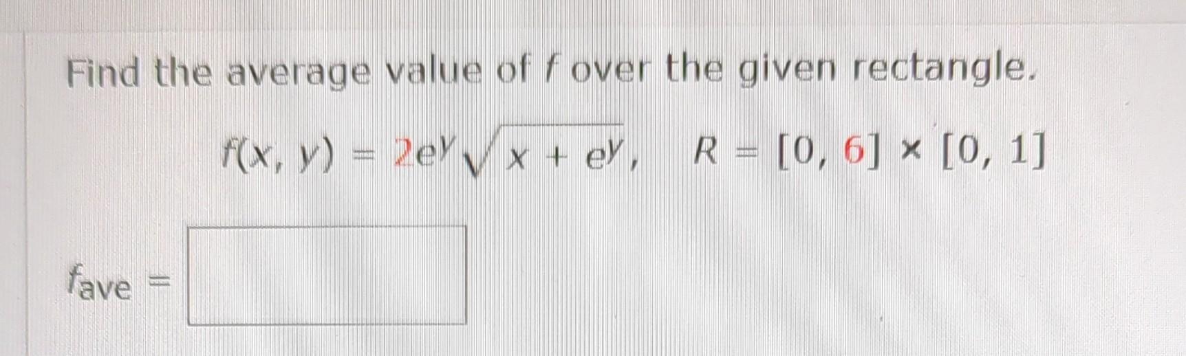 Solved Find the average value of f over the given rectangle. | Chegg.com