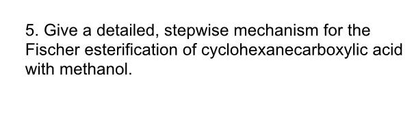 Solved 5. Give a detailed, stepwise mechanism for the | Chegg.com