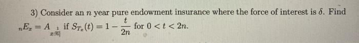 Solved 3) Consider an n year pure endowment insurance where | Chegg.com