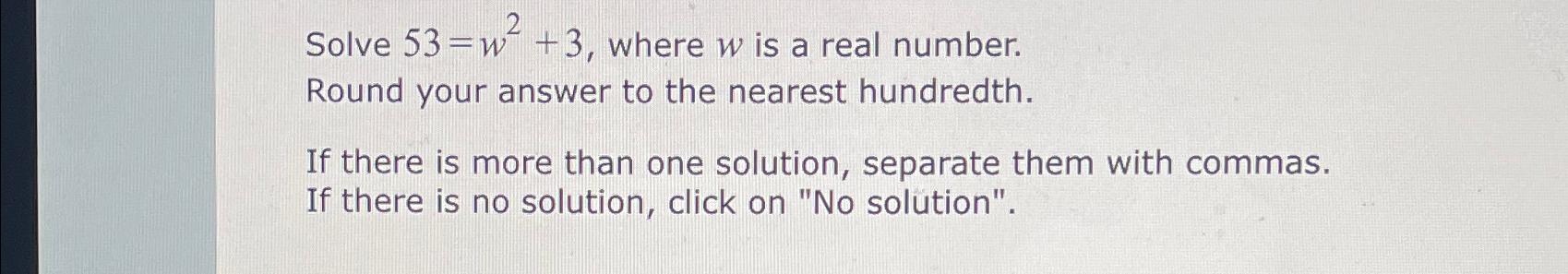 Solved Solve 53=w2+3, ﻿where w ﻿is a real number.Round your | Chegg.com