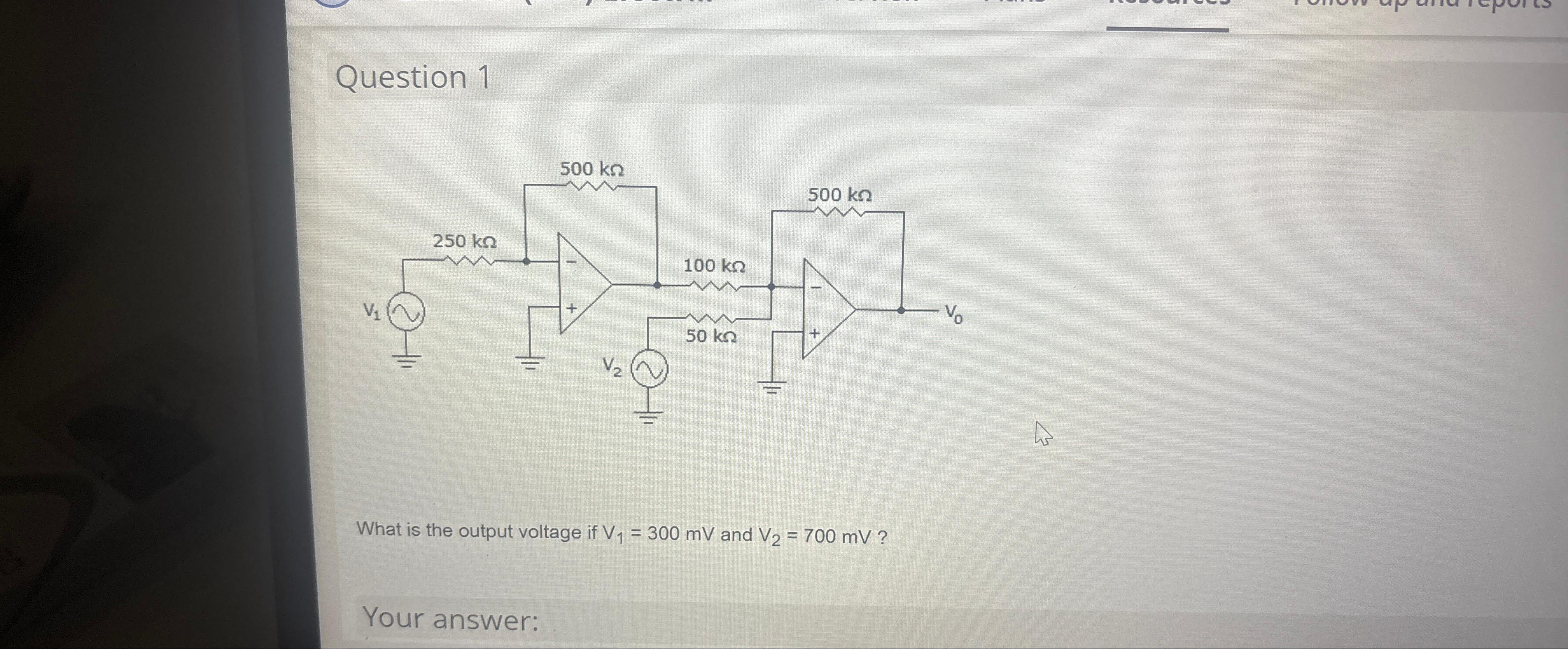 Solved Question 1What is the output voltage if V1=300mV ﻿and | Chegg.com