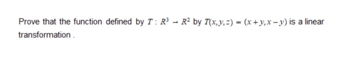 Solved Prove that the function defined by T: R3 - R2 by | Chegg.com