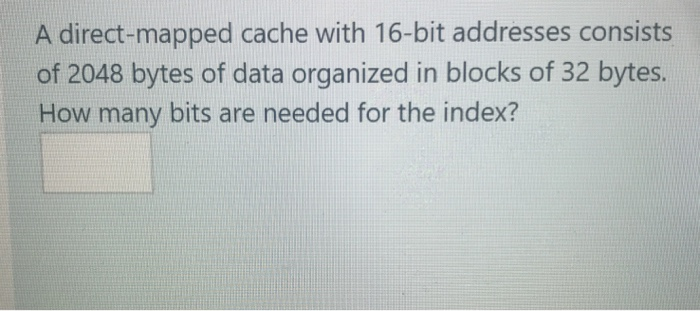 Solved A direct-mapped cache with 16-bit addresses consists | Chegg.com