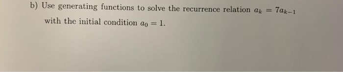Solved b) Use generating functions to solve the recurrence | Chegg.com