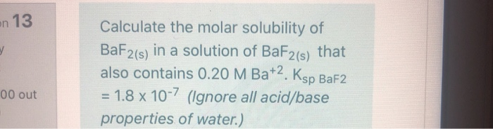 Solved en 13 Calculate the molar solubility of BaF2(s) in a | Chegg.com