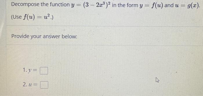 Solved Decompose the function y=(3−2x3)2 in the form y=f(u) | Chegg.com