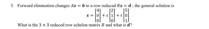 Solved 5. Forward elimination changes Ax = b to a row | Chegg.com