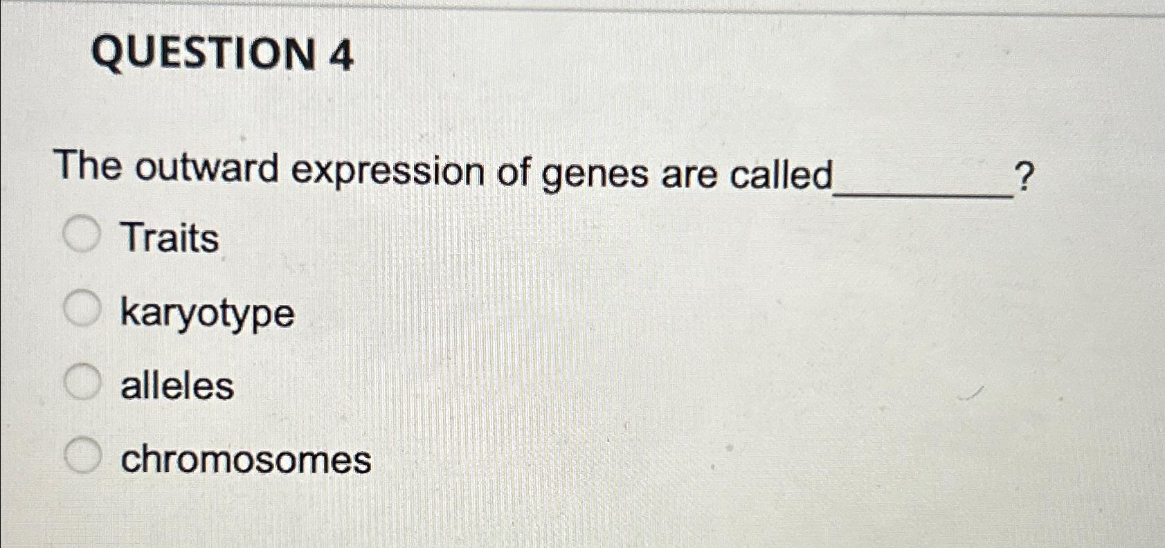 Solved QUESTION 4The outward expression of genes are called | Chegg.com