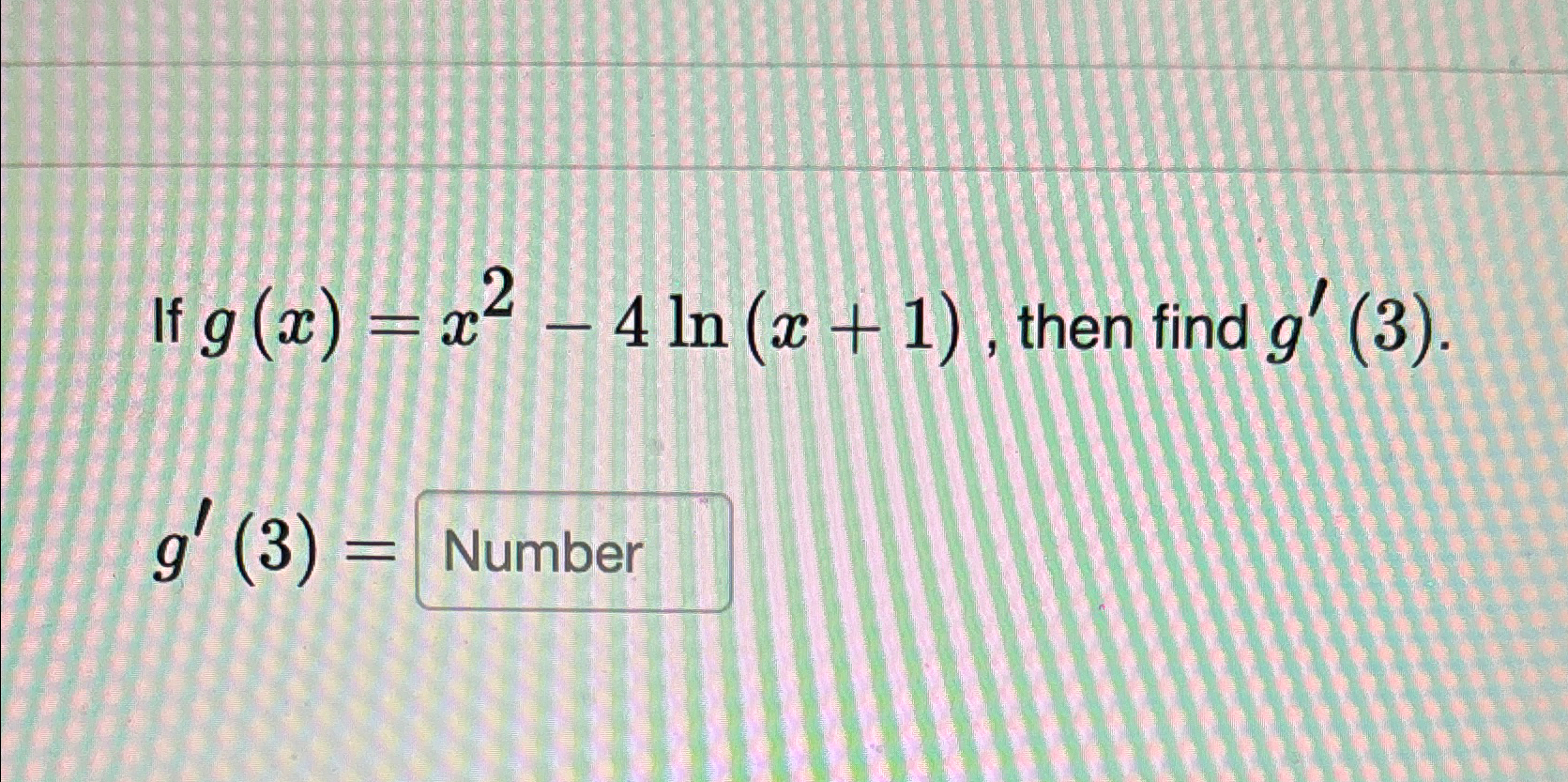 Solved If g(x)=x2-4ln(x+1), ﻿then find g'(3)g'(3)= | Chegg.com