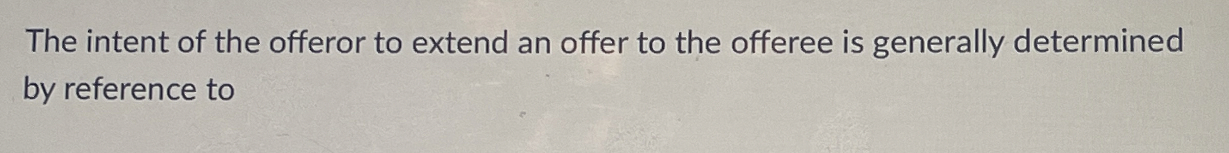 Solved The intent of the offeror to extend an offer to the | Chegg.com