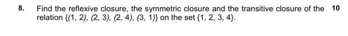 Solved 8. Find the reflexive closure, the symmetric closure | Chegg.com