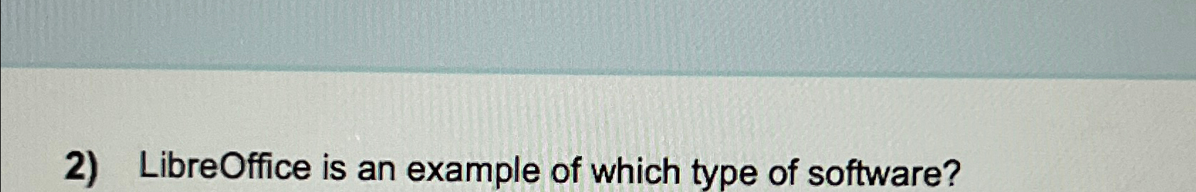 Solved LibreOffice is an example of which type of software? | Chegg.com