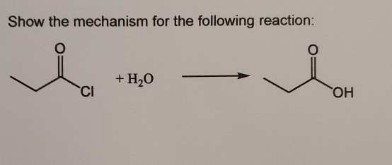 Solved Show the mechanism for the following reaction: + H20 | Chegg.com