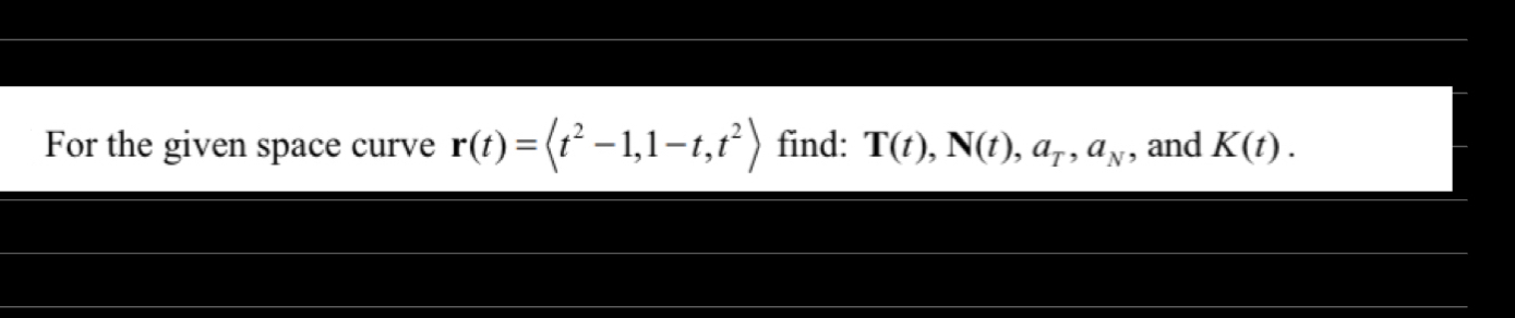 Solved For the given space curve r(t)=(:t2-1,1-t,t2:) ﻿find: | Chegg.com