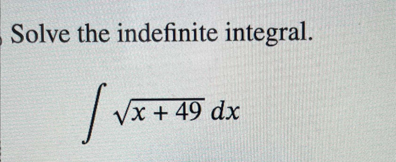Solved Solve the indefinite integral.∫﻿﻿x+492dx | Chegg.com