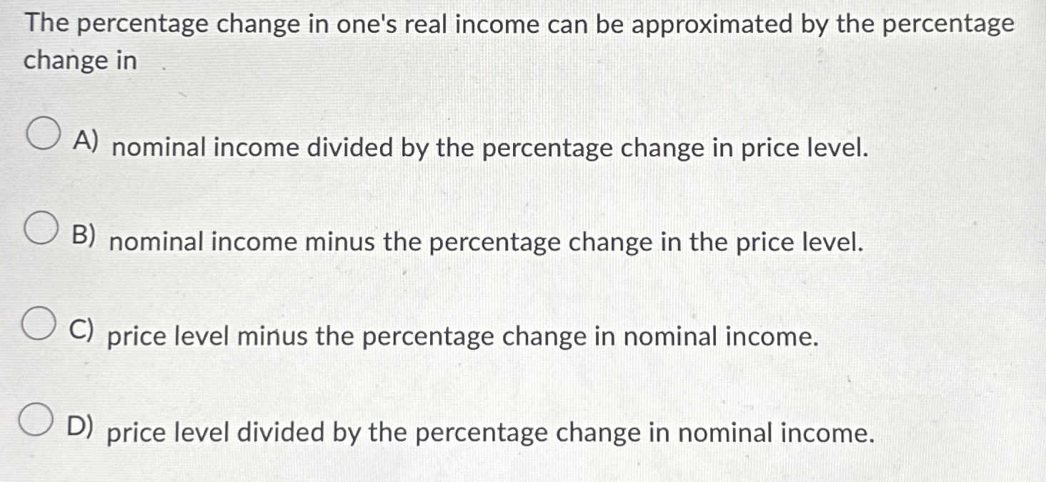 Solved The percentage change in one's real income can be | Chegg.com
