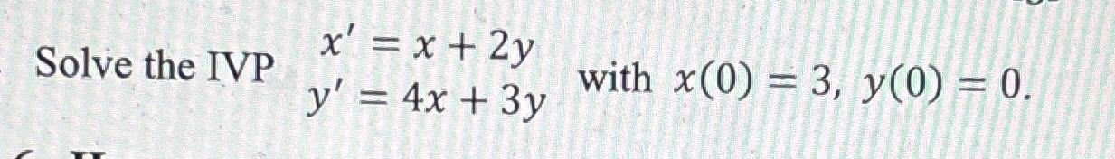 Solved Solve the IVP x'=x+2yy'=4x+3y ﻿with x(0)=3,y(0)=0 | Chegg.com