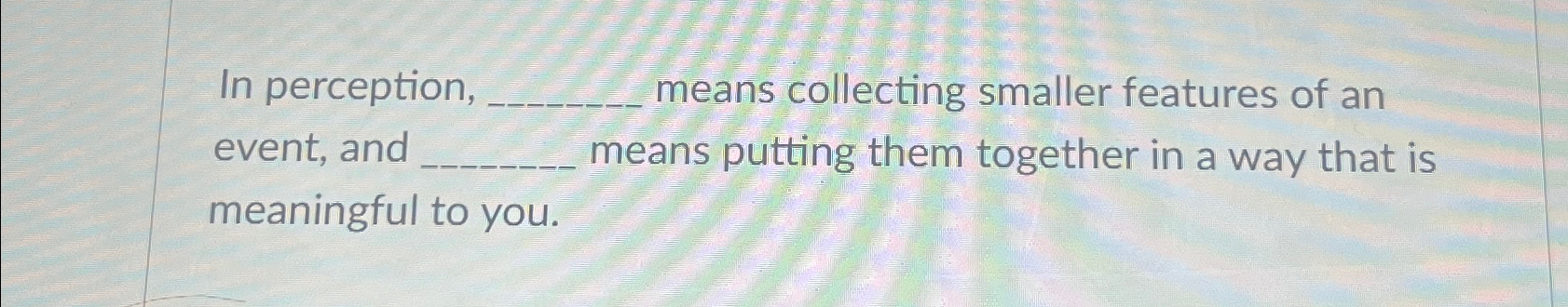 Solved In perception, ____ ﻿means collecting smaller | Chegg.com