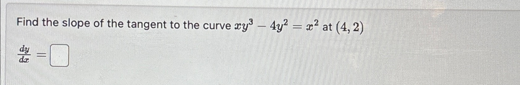 Solved Find the slope of the tangent to the curve xy3-4y2=x2 | Chegg.com
