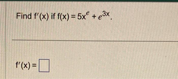 Solved Find f′(x) if f(x)=5xe+e3x. f′(x)= | Chegg.com