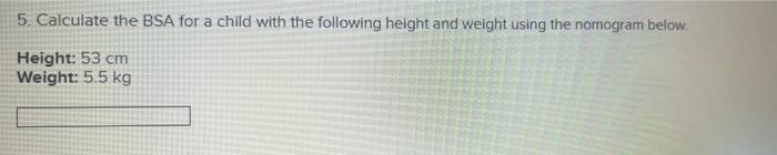 Solved Calculating the Body Surface Area (BSA) Using a | Chegg.com