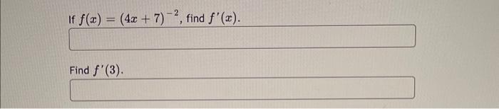 Solved If f(x)=(x2+2x+6)4, then f′(x)= f′(4)If f(x)=(4x+7)−2 | Chegg.com