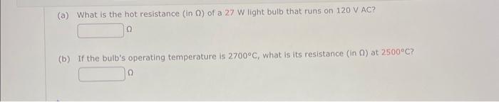 Solved (a) What is the hot resistance (in Ω ) of a 27 W | Chegg.com