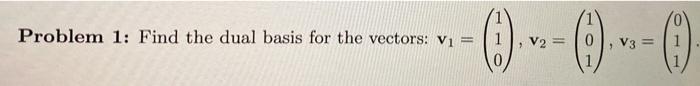 Solved Problem 1: Find the dual basis for the vectors: V1 = | Chegg.com