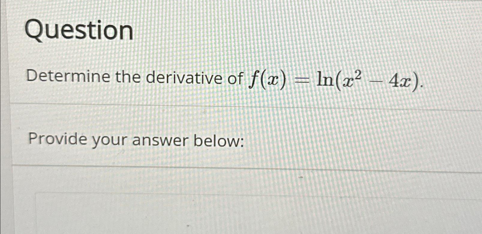 Solved QuestionDetermine the derivative of | Chegg.com
