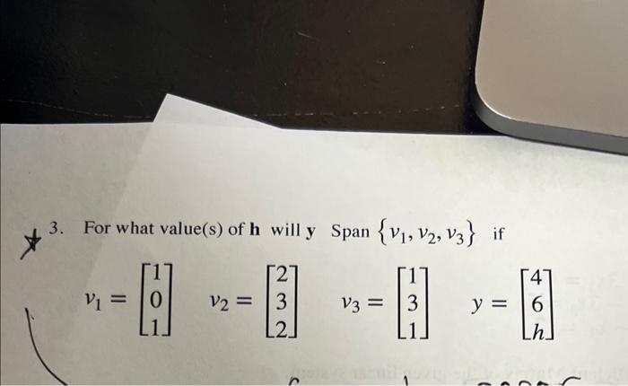 Solved 3. For what value(s) of h will y Span {v1,v2,v3} if | Chegg.com