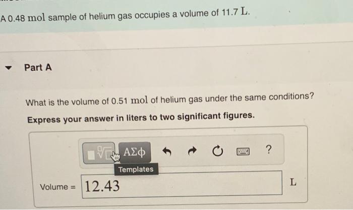 Solved A 0.48 mol sample of helium gas occupies a volume of | Chegg.com