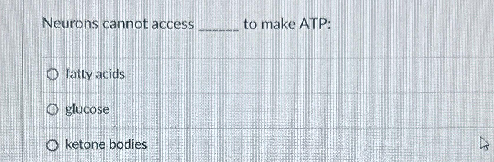 Solved Neurons cannot access to make ATP:fatty | Chegg.com