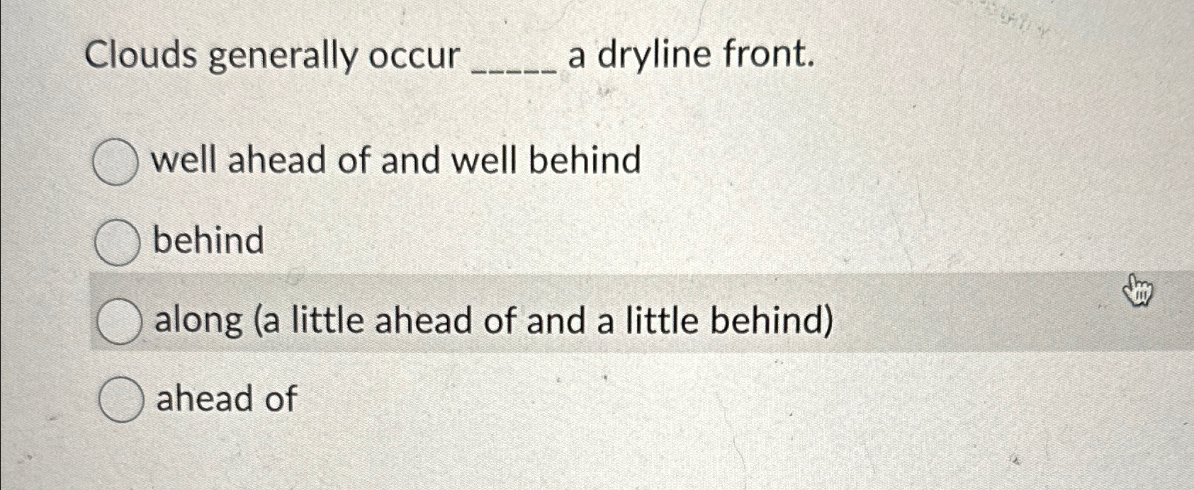Solved Clouds generally occur ﻿a dryline front.well ahead | Chegg.com