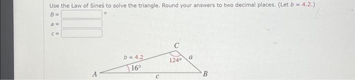 Solved Use the Law of Sines to solve the triangle. Round | Chegg.com