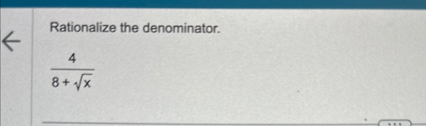 Solved Rationalize the denominator.48+x2 | Chegg.com