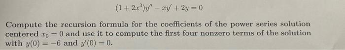Solved (1+2x3)y′′−xy′+2y=0 Compute the recursion formula for | Chegg.com
