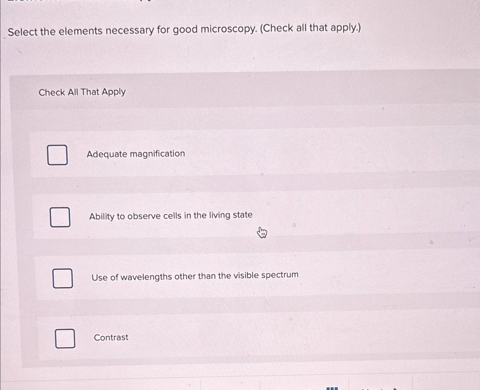 Solved Select the elements necessary for good microscopy. | Chegg.com