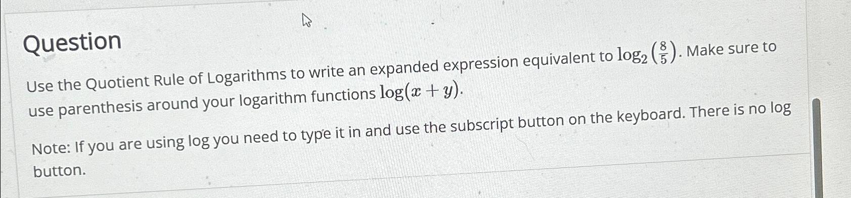 Solved QuestionUse the Quotient Rule of Logarithms to write | Chegg.com