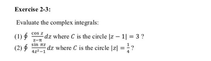 Solved Exercise 2-3: Evaluate the complex integrals: (1) | Chegg.com