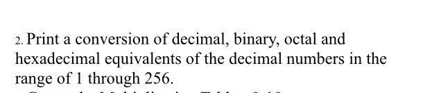 Solved 2. Print a conversion of decimal, binary, octal and | Chegg.com