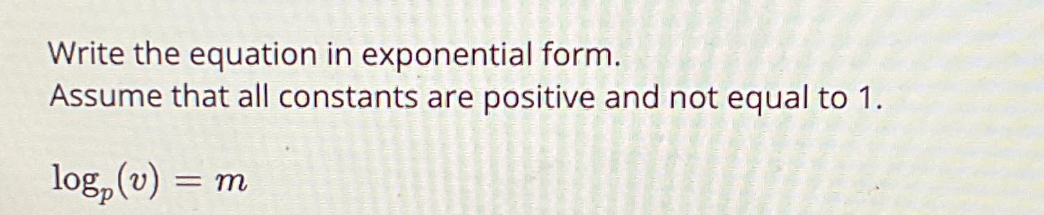 Solved Write the equation in exponential form. Assume that | Chegg.com