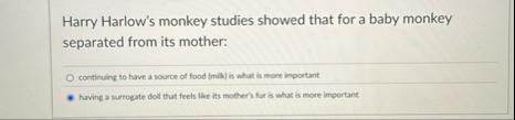 Solved Harry Harlow's monkey studies showed that for a baby | Chegg.com