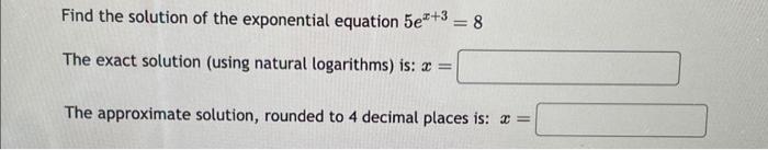 Solved Find the solution of the exponential equation 5ex+3=8 | Chegg.com