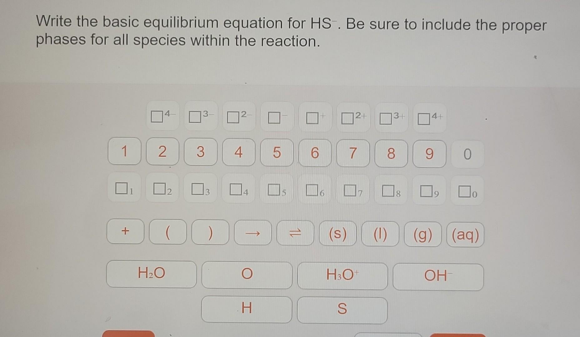 Solved Write The Basic Equilibrium Equation For Hs− Be Sure